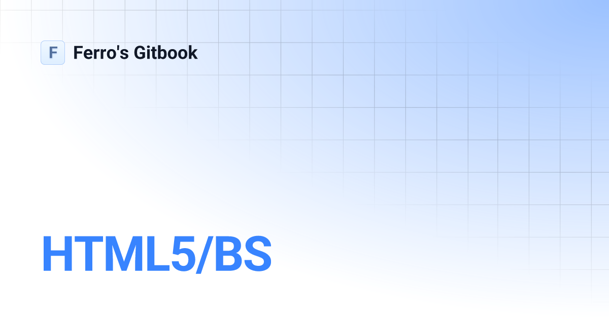 HTML5/BS | Ferro's Gitbook