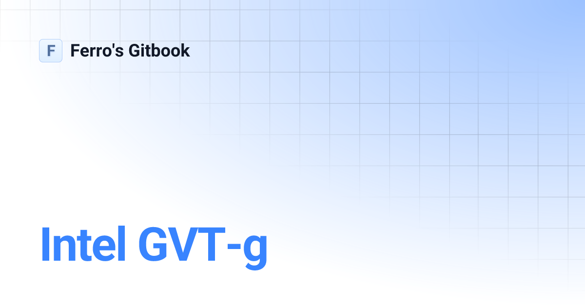 Intel GVT-g | Ferro's Gitbook