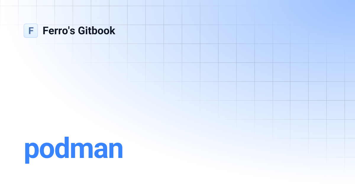 podman | Ferro's Gitbook